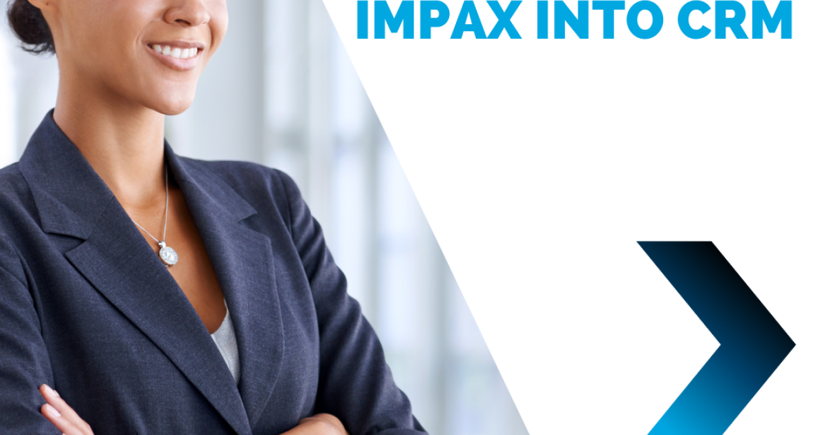 Integrating the IMPAX Process Into CRM | Impax